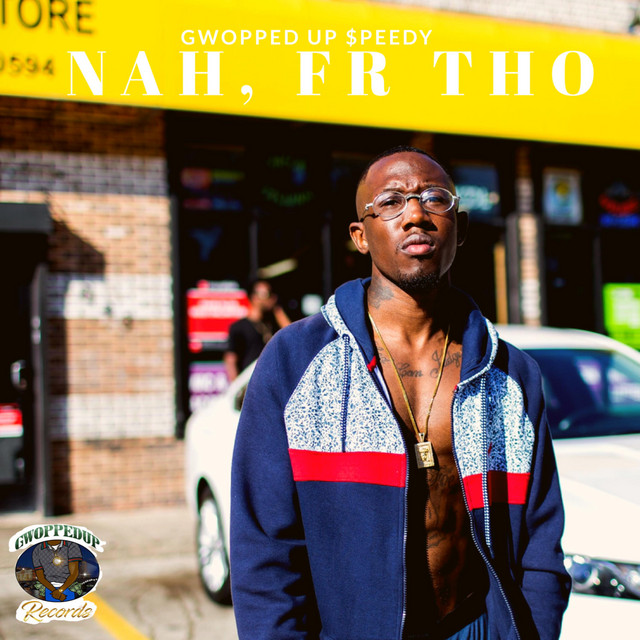 Gwopped Up $peedy - Nah, Fr Tho
