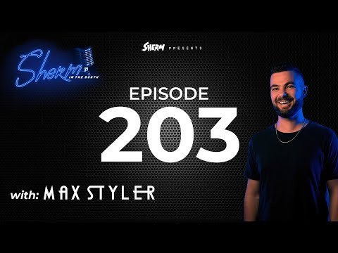 Sherm In The Booth - SITB 203 feat. Max Styler (DJ/Producer)