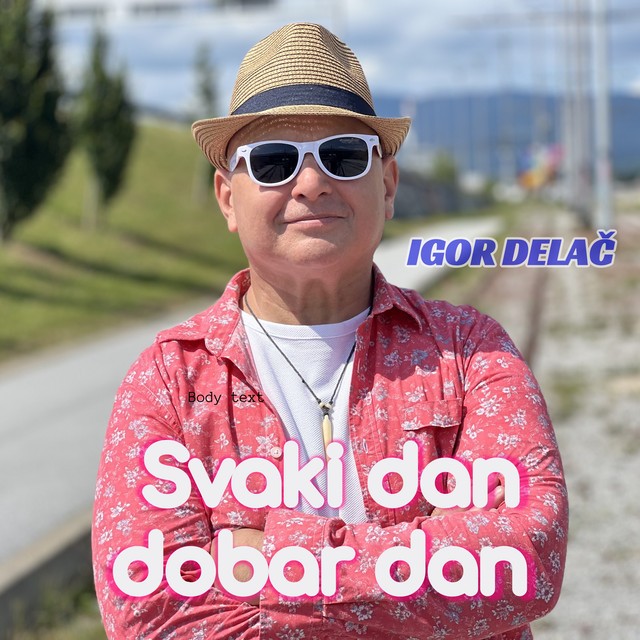 Igor Delač - Svaki dan dobar dan